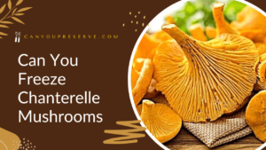 Can You Freeze Chanterelle Mushrooms? – How To Store Chanterelle ...
