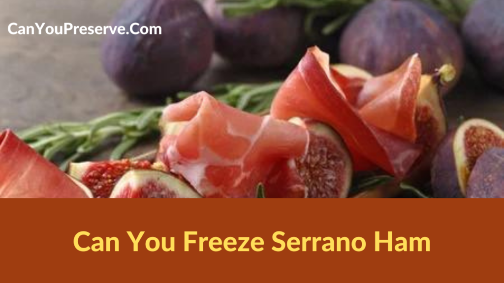Can You Freeze Serrano Ham – How To Freeze Serrano Ham In Simple Steps ...