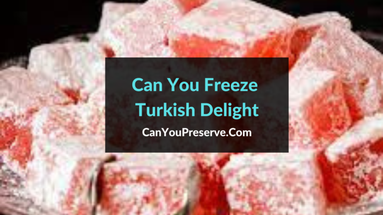 Can You Freeze Turkish Delight? Yes, Here’s The Process To Store ...