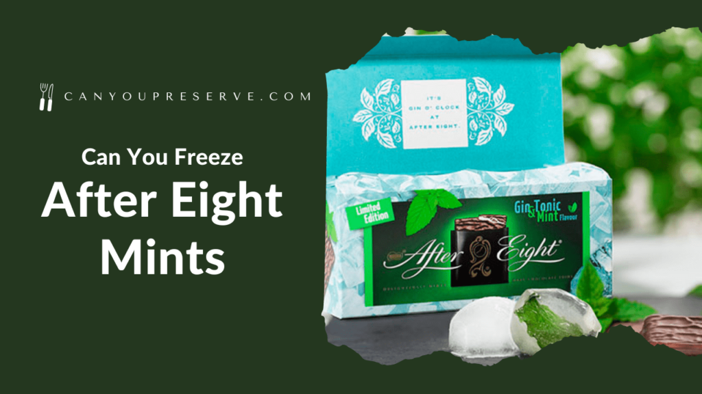 Can You Freeze After Eight Mints? – How Long Does Frozen After Eight Mints Last? – Thawing After ...